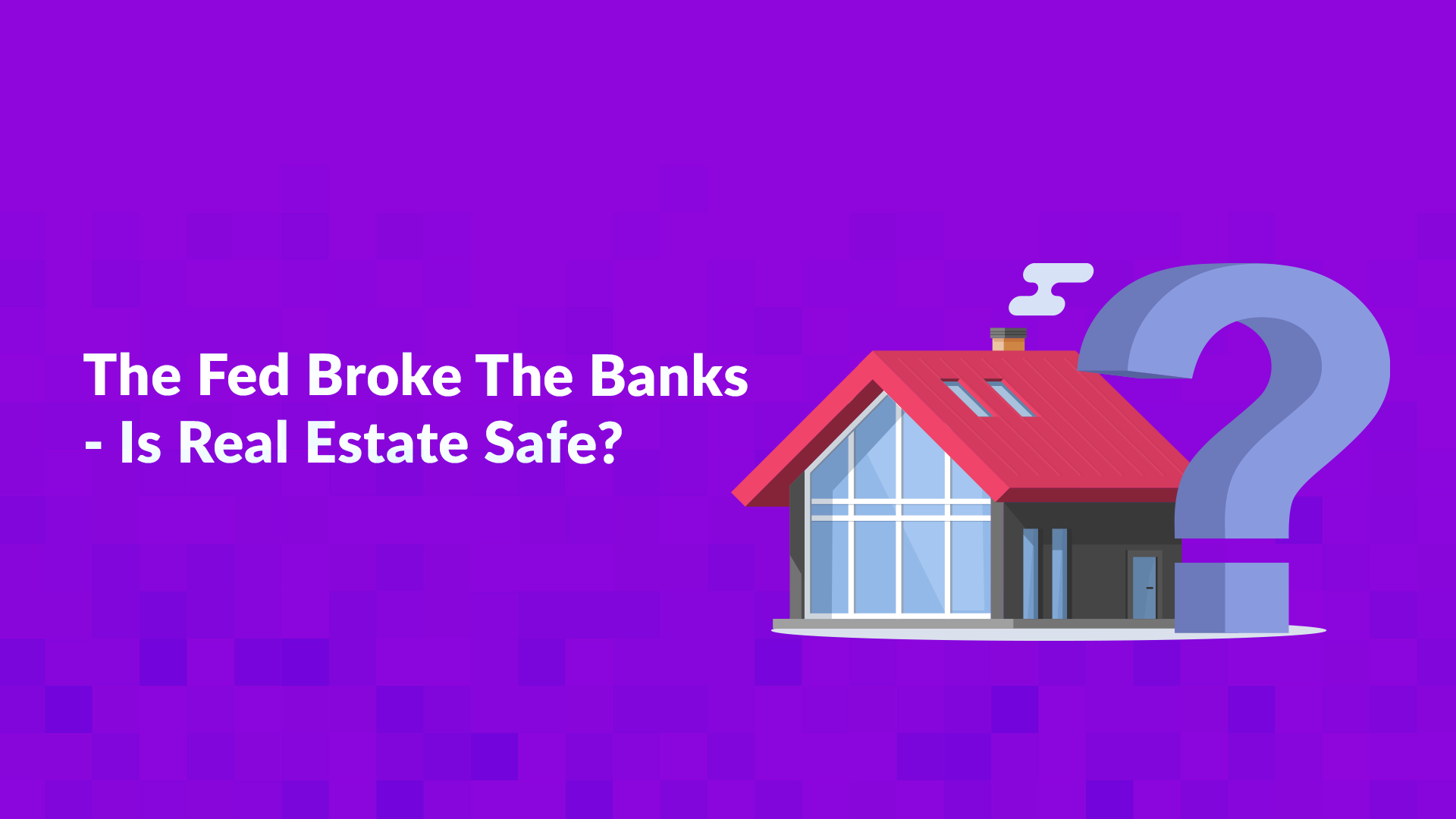 The Fed Broke The Banks - Is Real Estate Safe? | Anderson Business Advisors