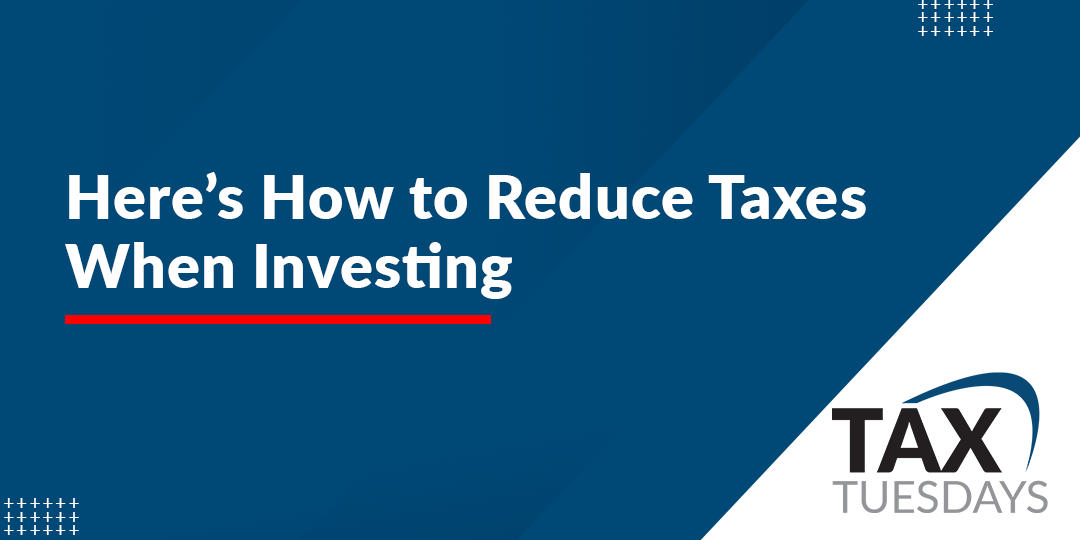 Here’s How to Reduce Taxes When Investing | Anderson Business Advisors