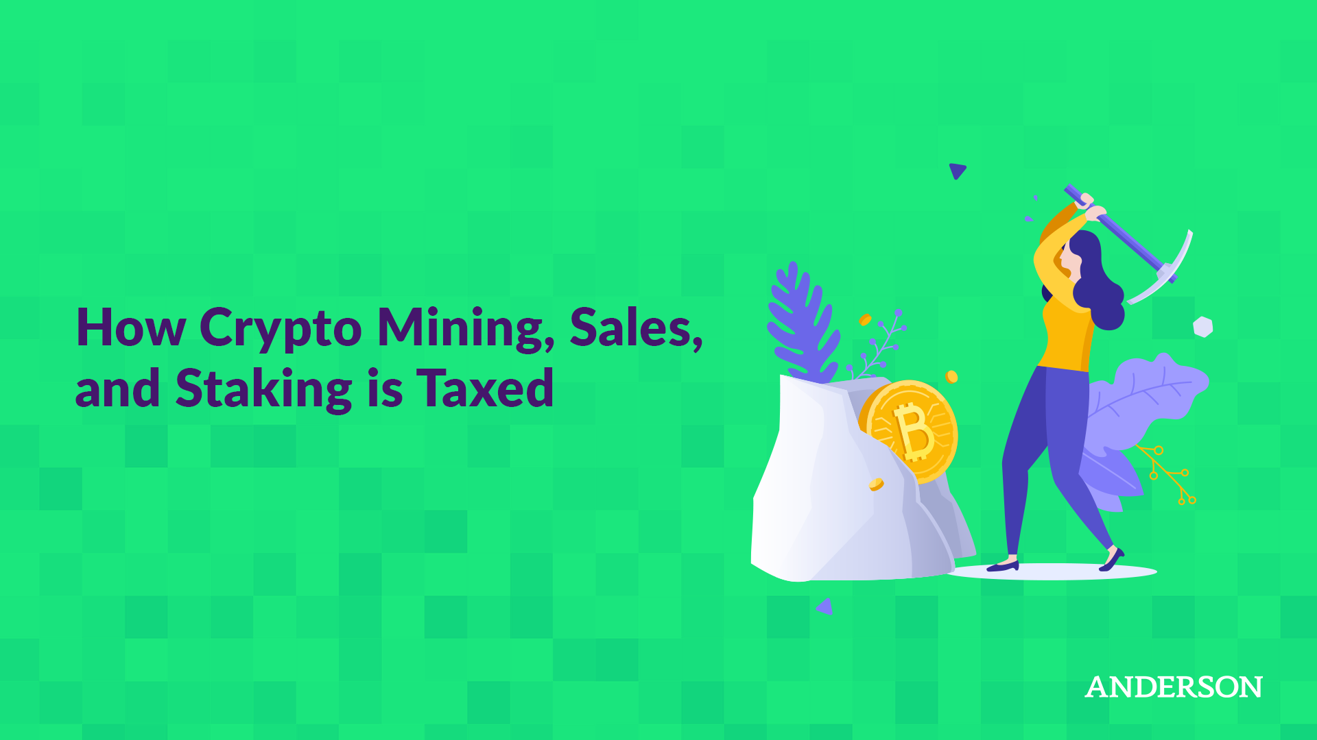 How Crypto Mining, Sales, and Staking is Taxed | Anderson Business Advisors