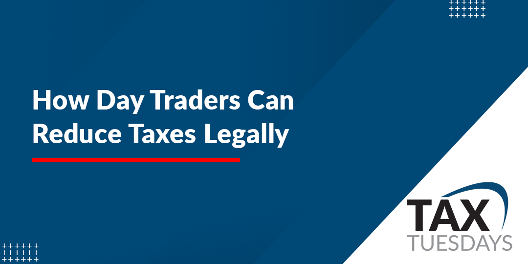 How Day Traders Can Reduce Taxes Legally | Anderson Business Advisors
