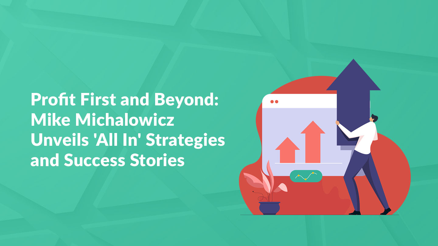 Profit First and Beyond: Mike Michalowicz Unveils 'All In' Strategies ...