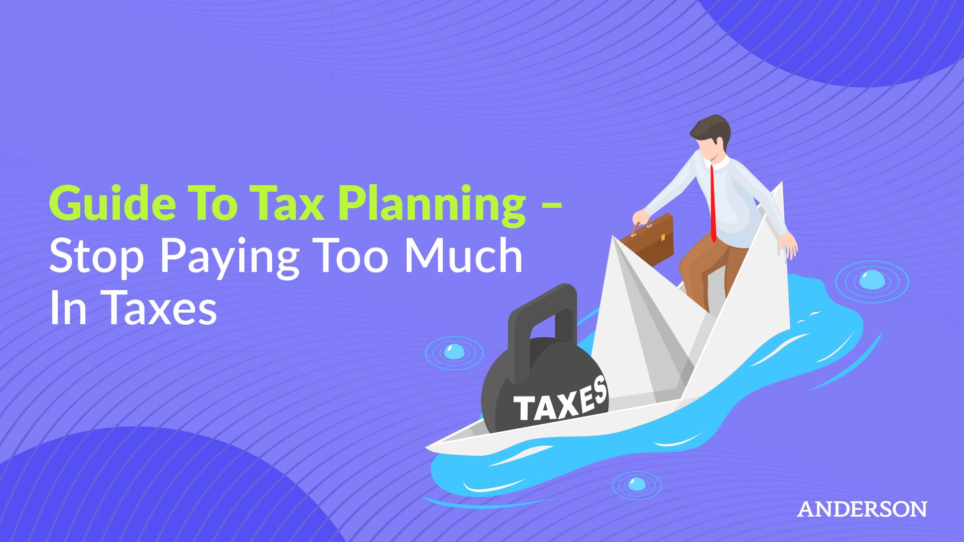 Guide To Tax Planning - Stop Paying Too Much In Taxes