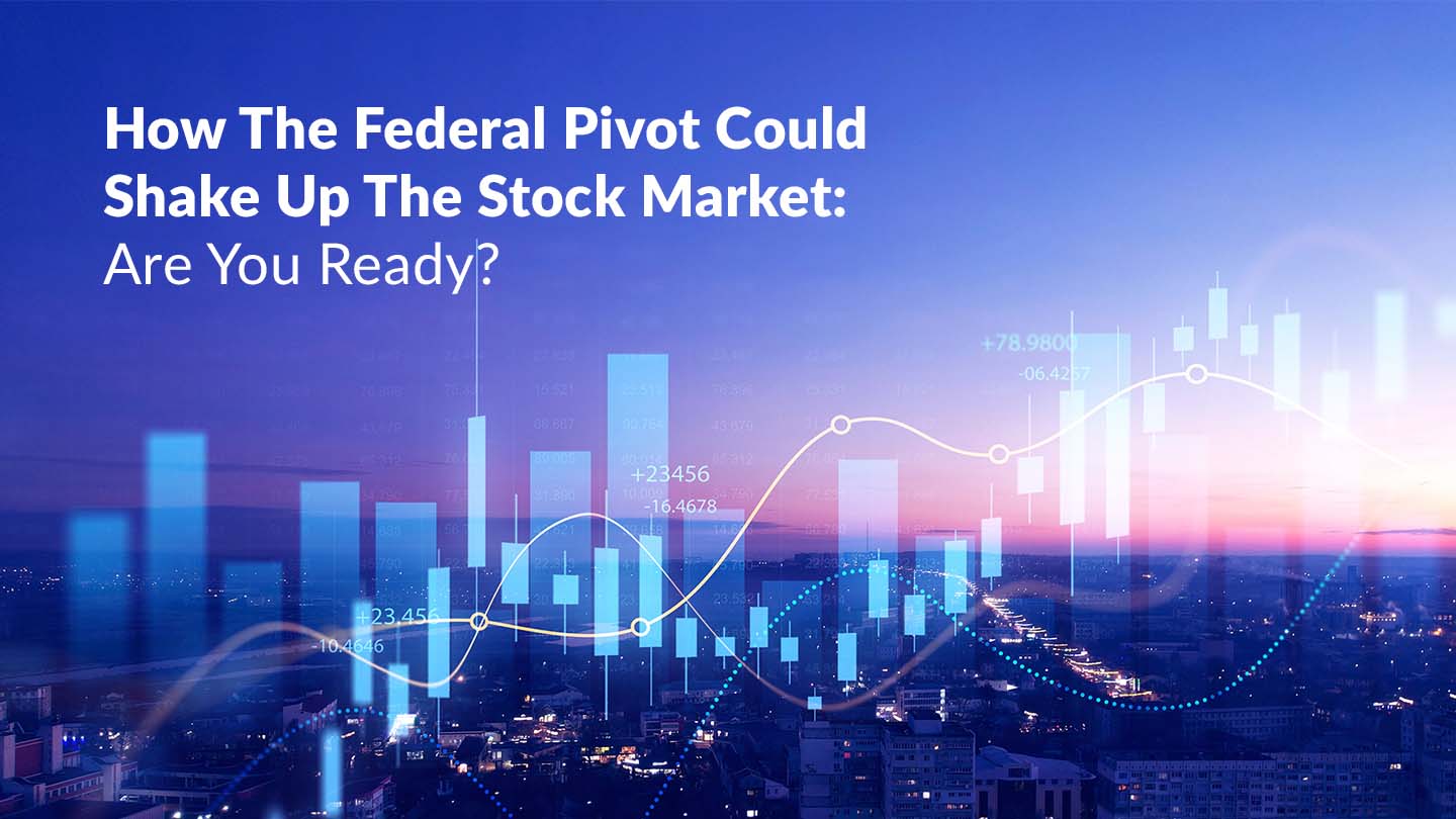 How The Federal Pivot Could Shake Up The Stock Market: Are You Ready ...